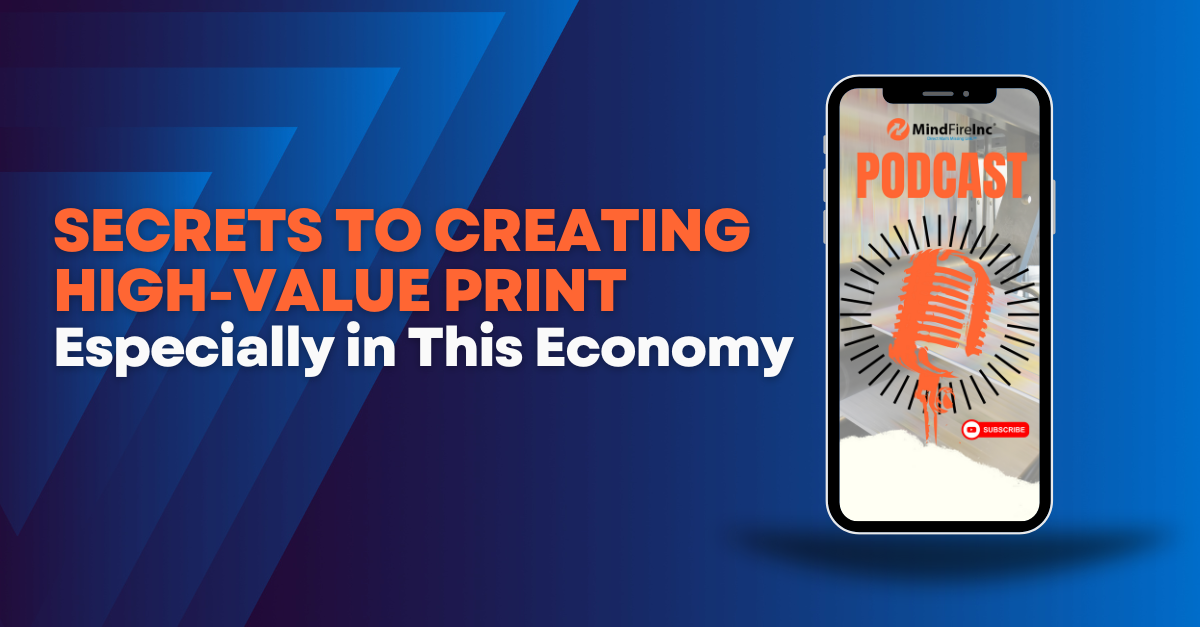 Secrets to Creating High-Value Print, Especially in This Economy - MindFire, Inc.